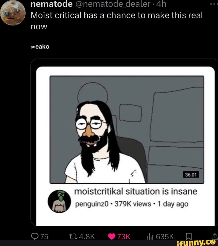 Nematode Moist critical has a chance to make this real now sneako ...