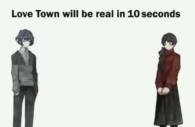 Love Town will be real in 10 seconds - )