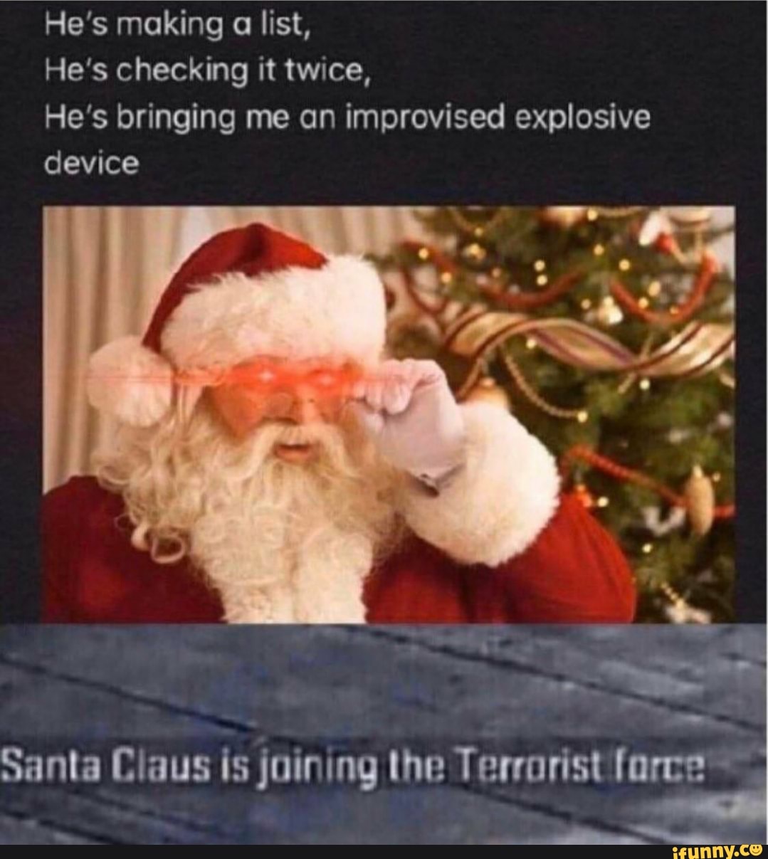 He's making a list, He's checking it twice, He's bringing me an ...