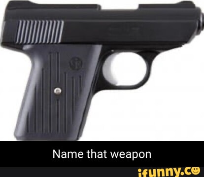 Name that weapon - iFunny