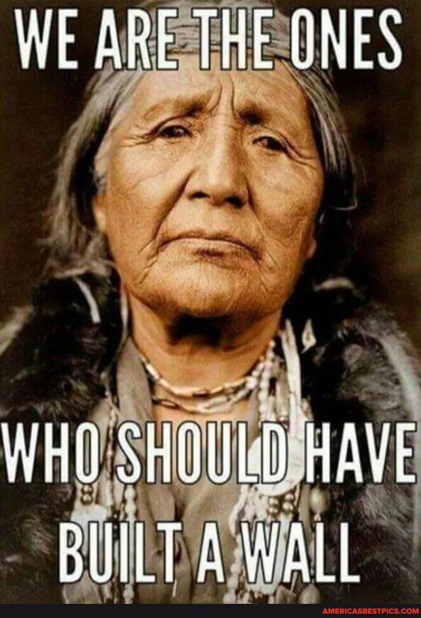 WE ARE THE UNES Well SHUULD HAVE BUILT & WALL - America’s best pics and ...