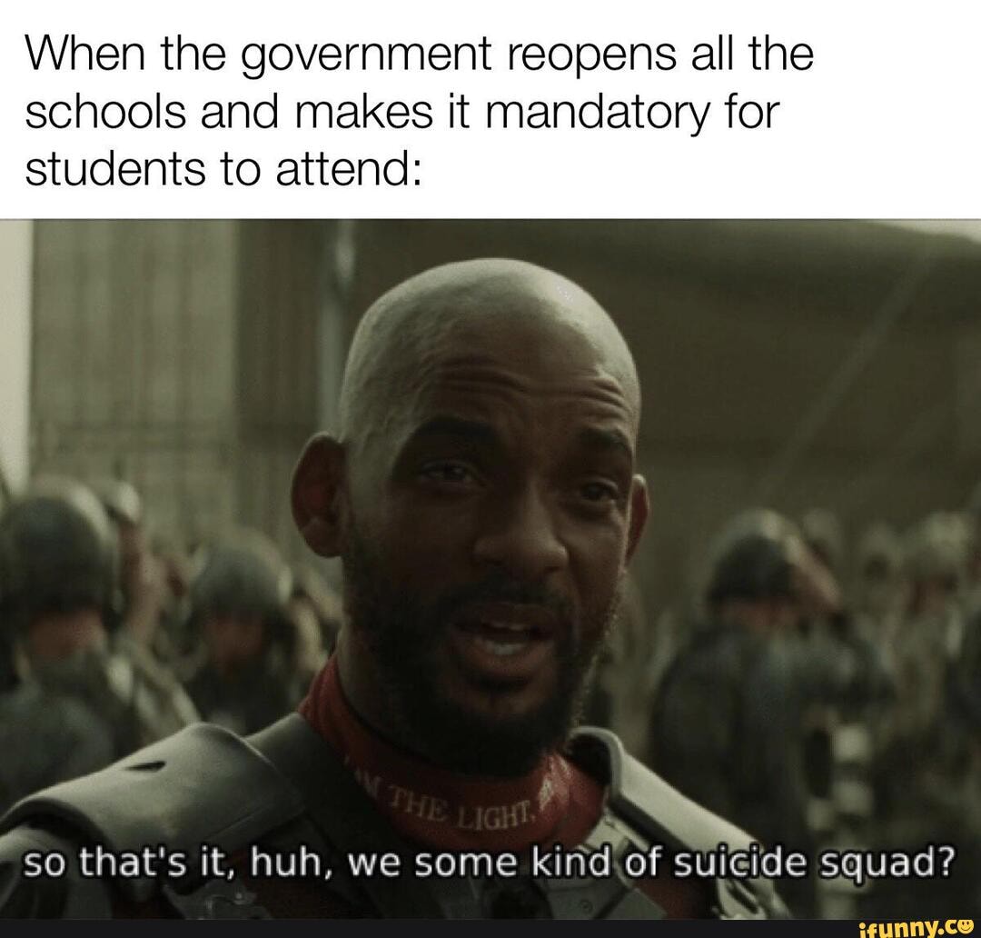 When the government reopens all the schools and makes it mandatory for ...