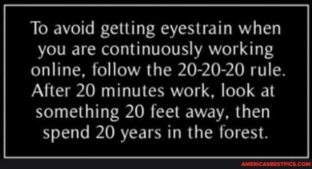To avoid getting eyestrain when you are continuously working online ...