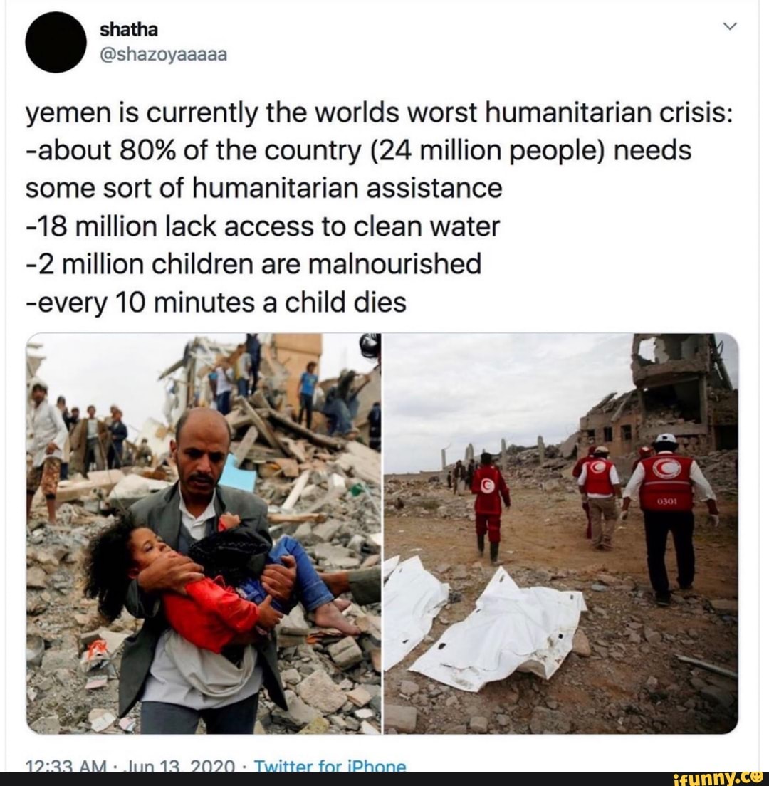@shazoyaaaaa yemen is currently the worlds worst humanitarian crisis ...