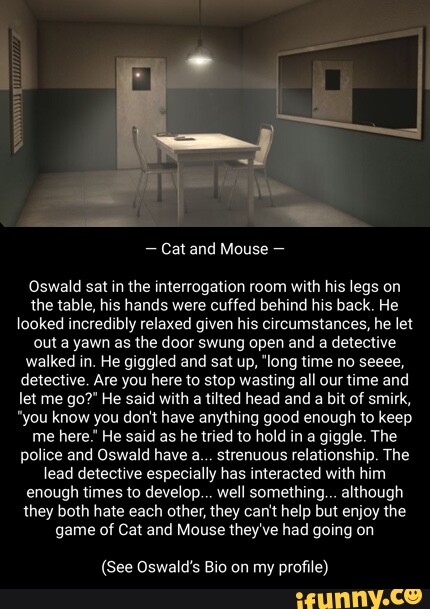 - Cat and Mouse - Oswald sat in the interrogation room with his legs on ...
