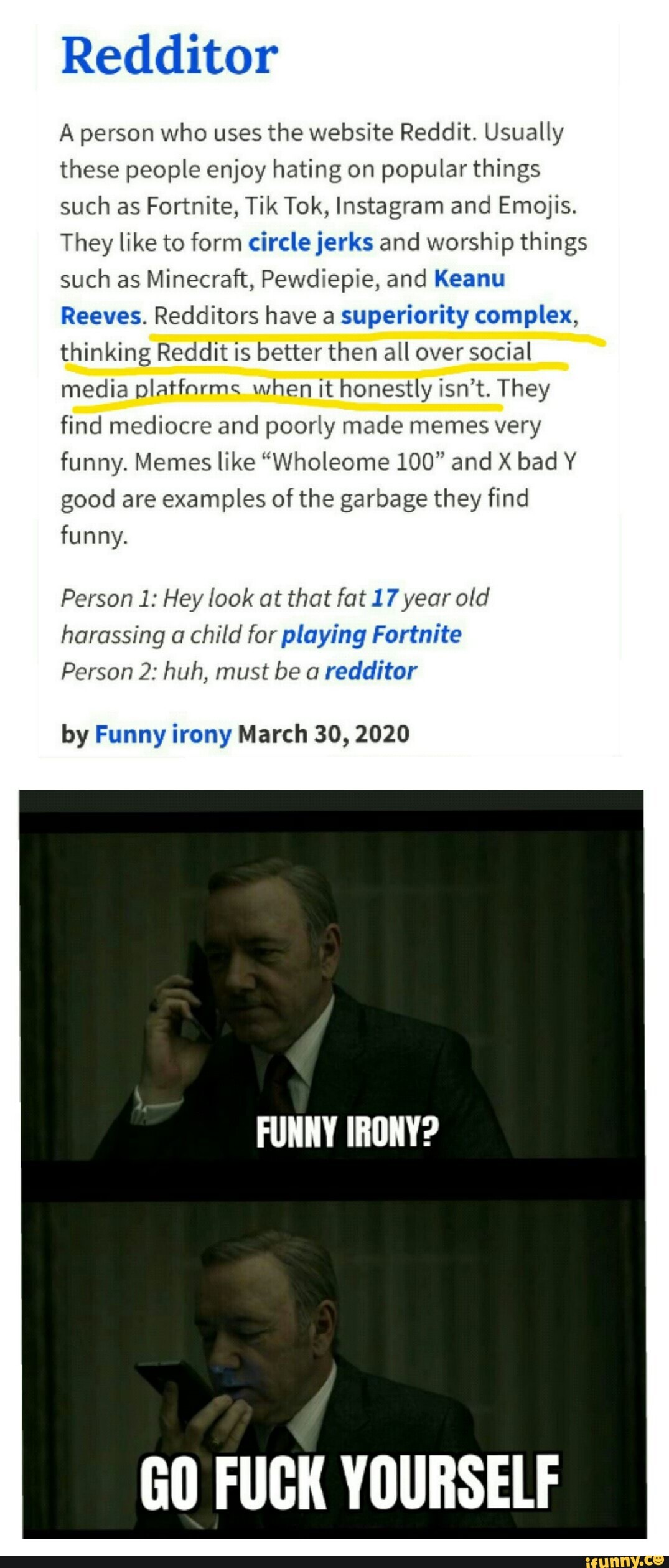 Redditor A person who uses the website Reddit. Usually these people ...