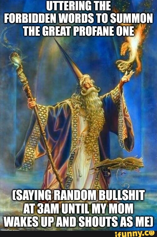 UTTERING THE FORBIDDEN WORDS TO SUMMON THE GREAT PROFANE ONE (SAVING ...