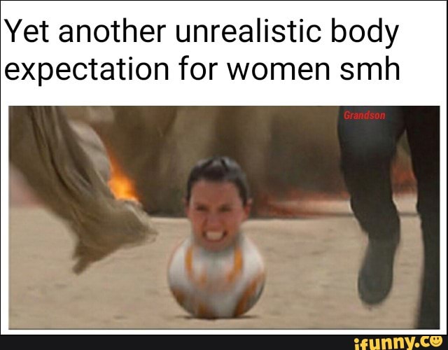 Yet another unrealistic body expectation for women smh - iFunny Yet another unrealistic body expectation for women smh - iFunny