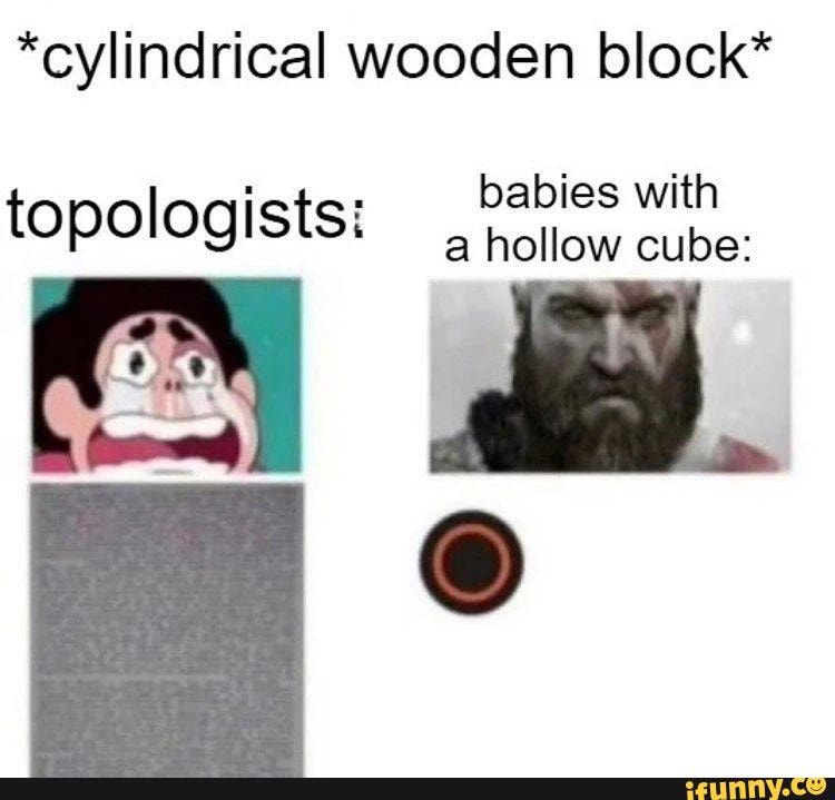 *cylindrical wooden block* babies with a hollow cube: topologists: - iFunny