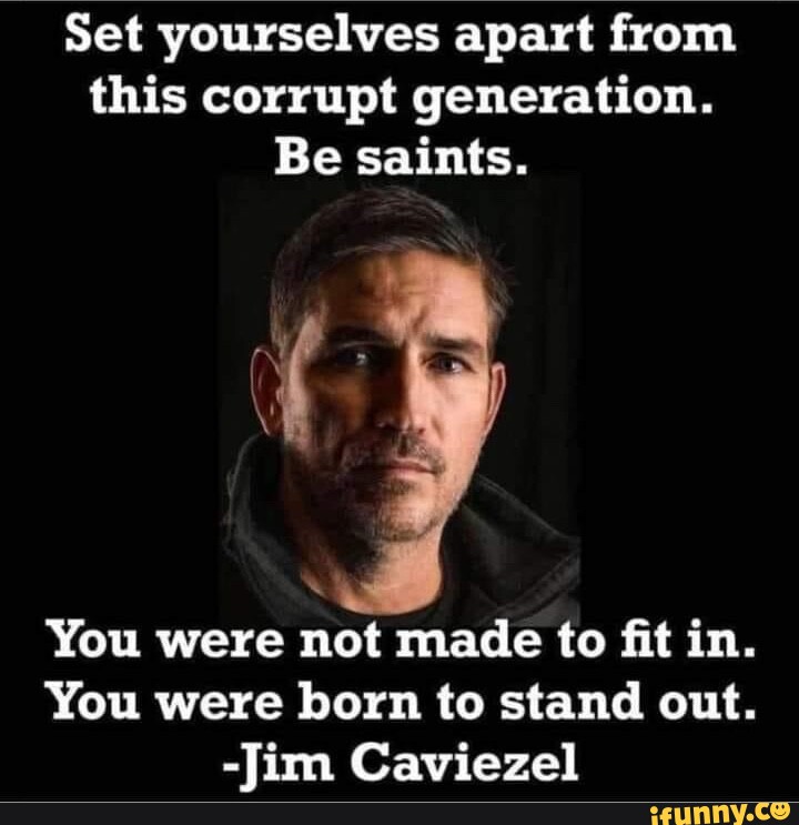 Set yourselves apart from this corrupt generation. Be saints. You were ...