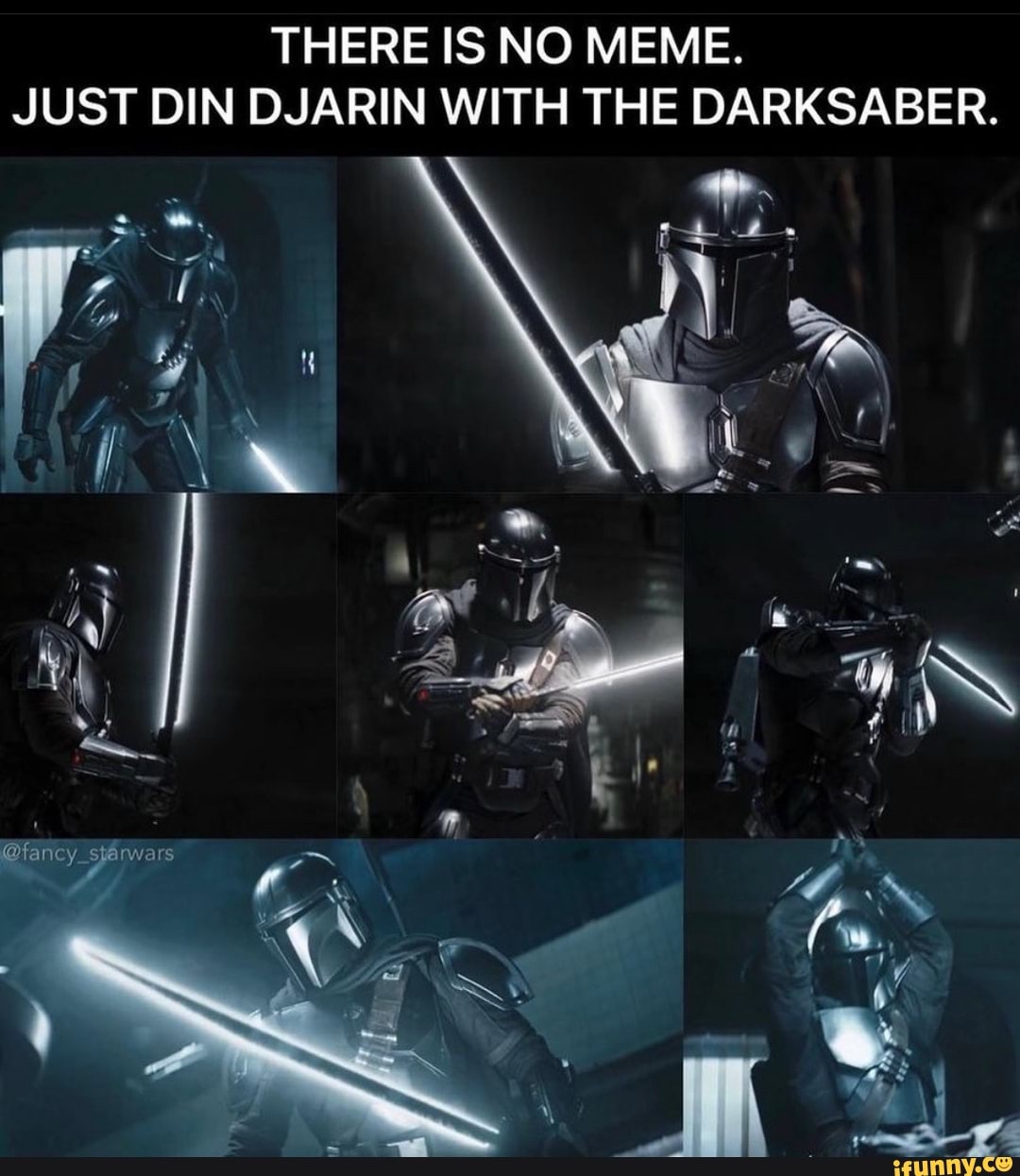 THERE IS NO MEME. JUST DIN DJARIN WITH THE DARKSABER. - iFunny