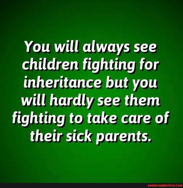 You will always see children fighting for inheritance but you will ...