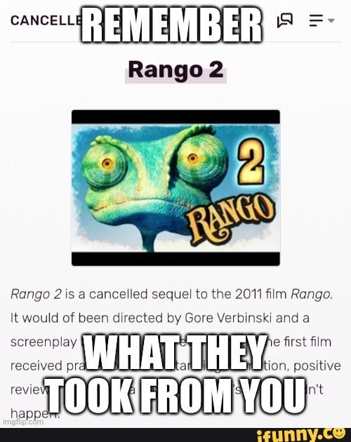 REMEMBER Rango Rango 2 is a cancelled sequel to the 2011 film Range. It ...