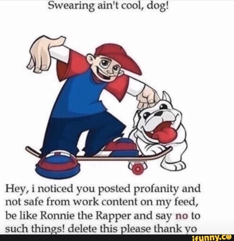 Hey, i noticed you posted profanity and not safe from work content on ...