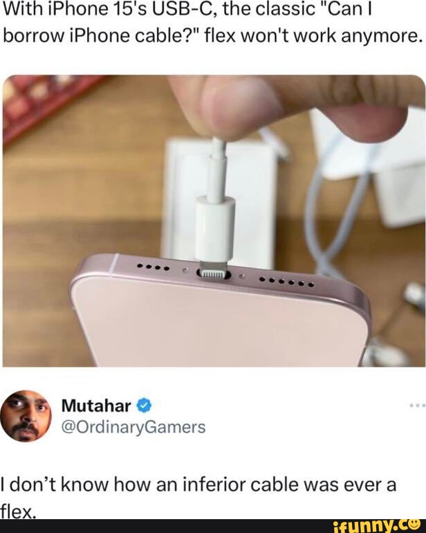 With iPhone 15's USB-C, the classic "Can I borrow iPhone cable?" flex ...