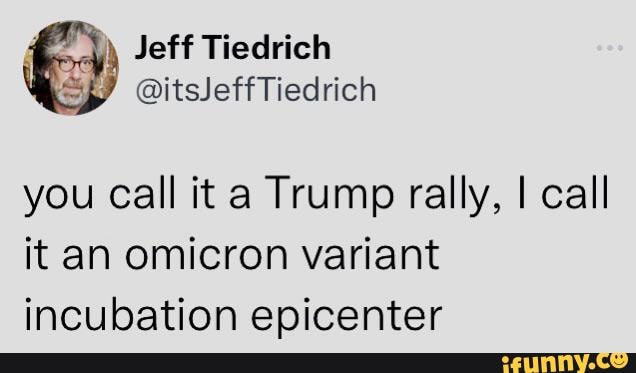 Jeff Tiedrich @itsJeffTiedrich you call it a Trump rally, I call it an ...