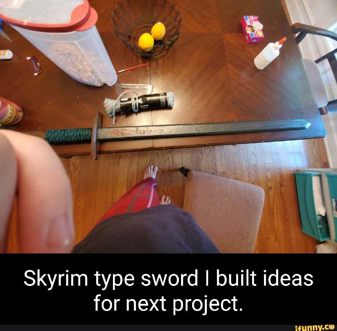Jo Skyrim type sword I built ideas for next project. - iFunny
