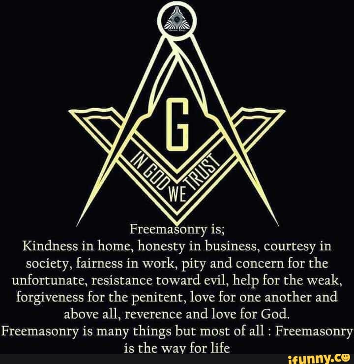 Freemasonry is; Kindness in home, honesty in business, courtesy in ...
