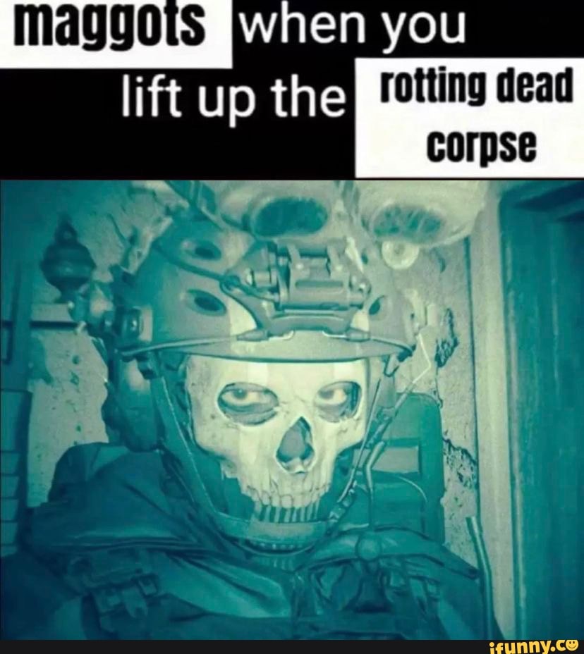 When you I corpse rotting dead lift up the - iFunny