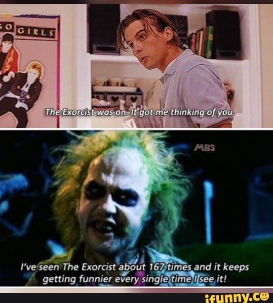 Veseen The Exorcist and it keeps getting funnier every single it! - iFunny