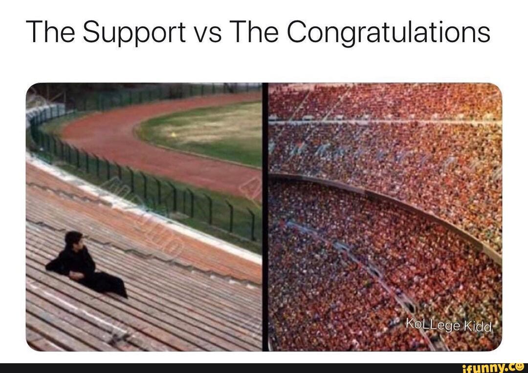 The Support vs The Congratulations - iFunny