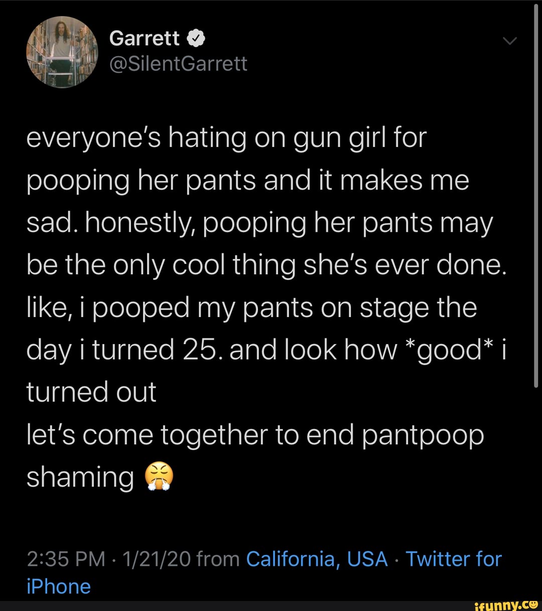Everyone's hating on gun girl for pooping her pants and it makes me sad ...