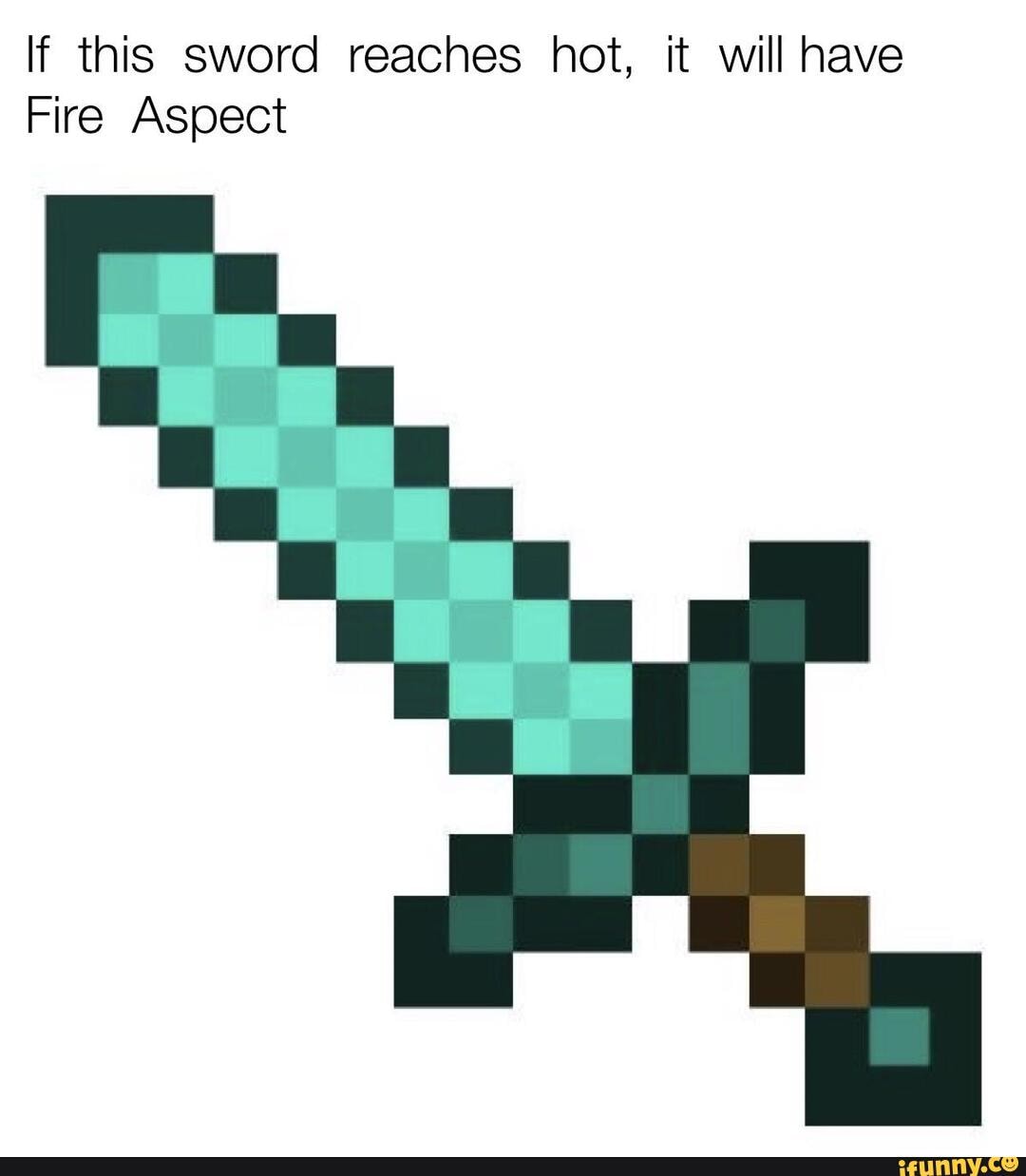 If this sword reaches hot, it will have Fire Aspect - iFunny