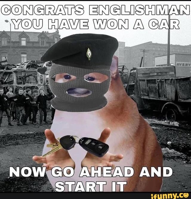 CONGRATS ENGLISHMAN WOU) WON I NOW GO AHEAD AND START IT - iFunny
