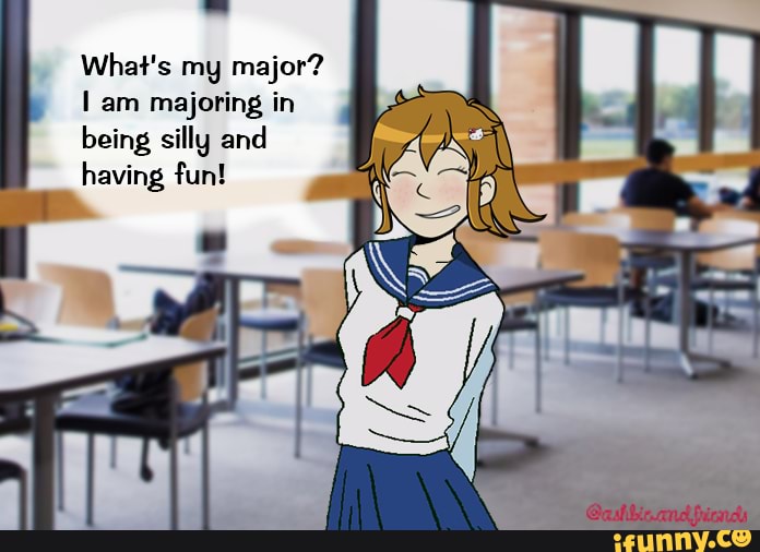 "Majoring in being silly and having fun!" - What's my major? I am ...