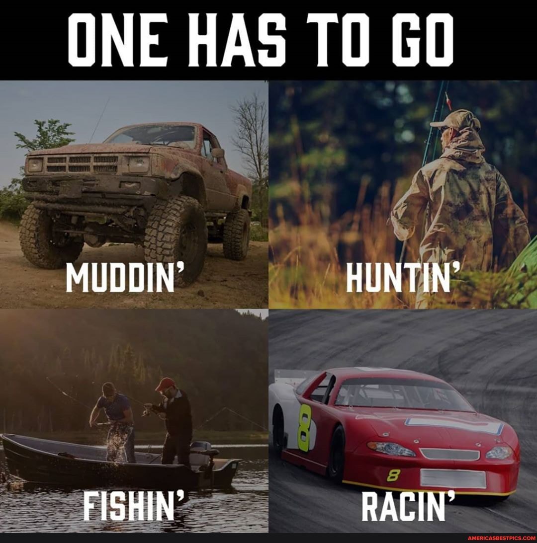 ONE HAS TO GO ITIA MUDDIN HUNTING - America’s best pics and videos