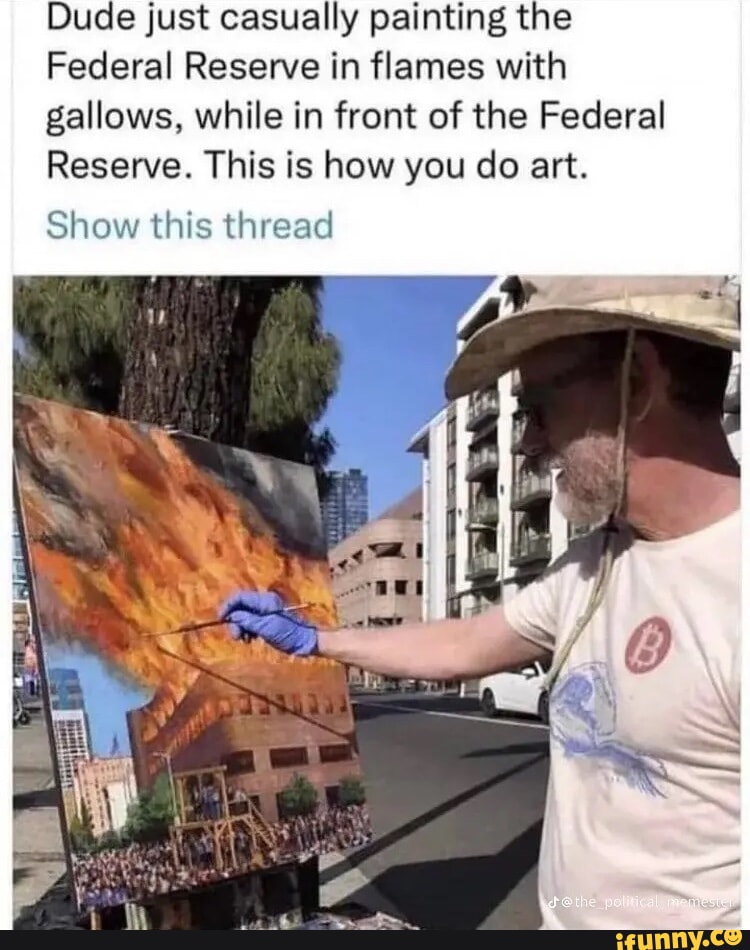 Dude just casually painting the Federal Reserve in flames with gallows ...