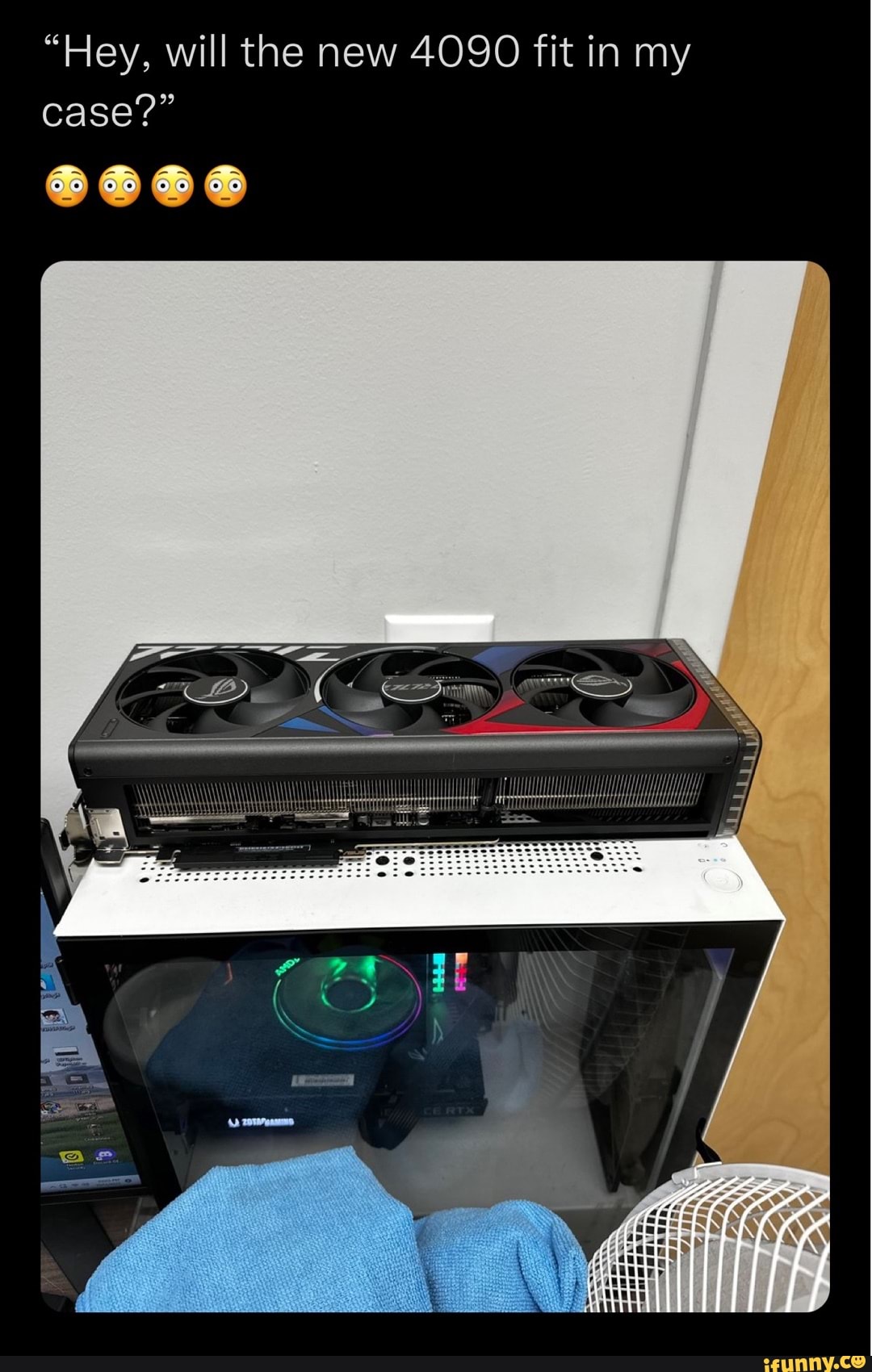 "Hey, will the new 4090 fit in my case?" - iFunny