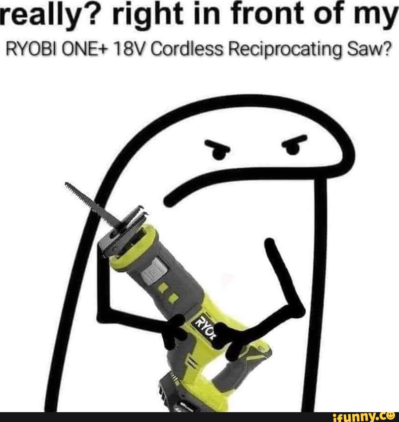 Ryobi memes. Best Collection of funny Ryobi pictures on iFunny