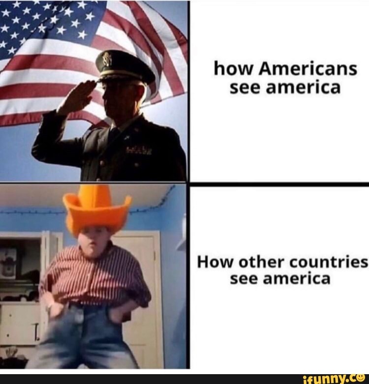 How Ameriçans see america How other coyntries see america - iFunny