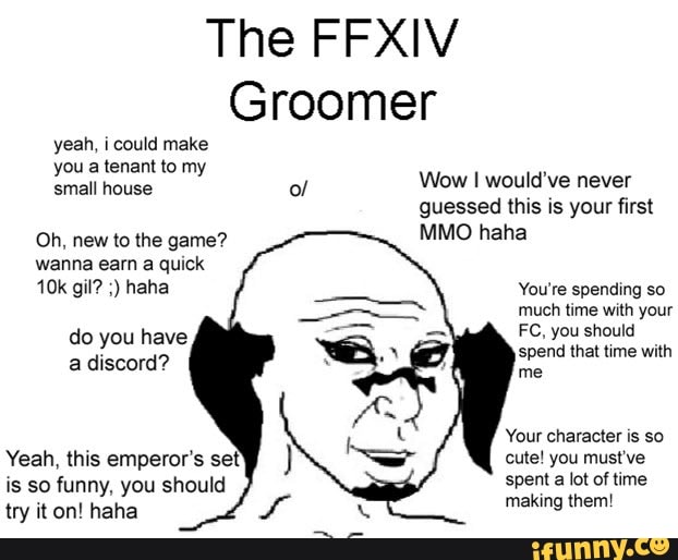 The FFXIV Groomer yeah, i could make you a tenant to my MMO haha Oh ...