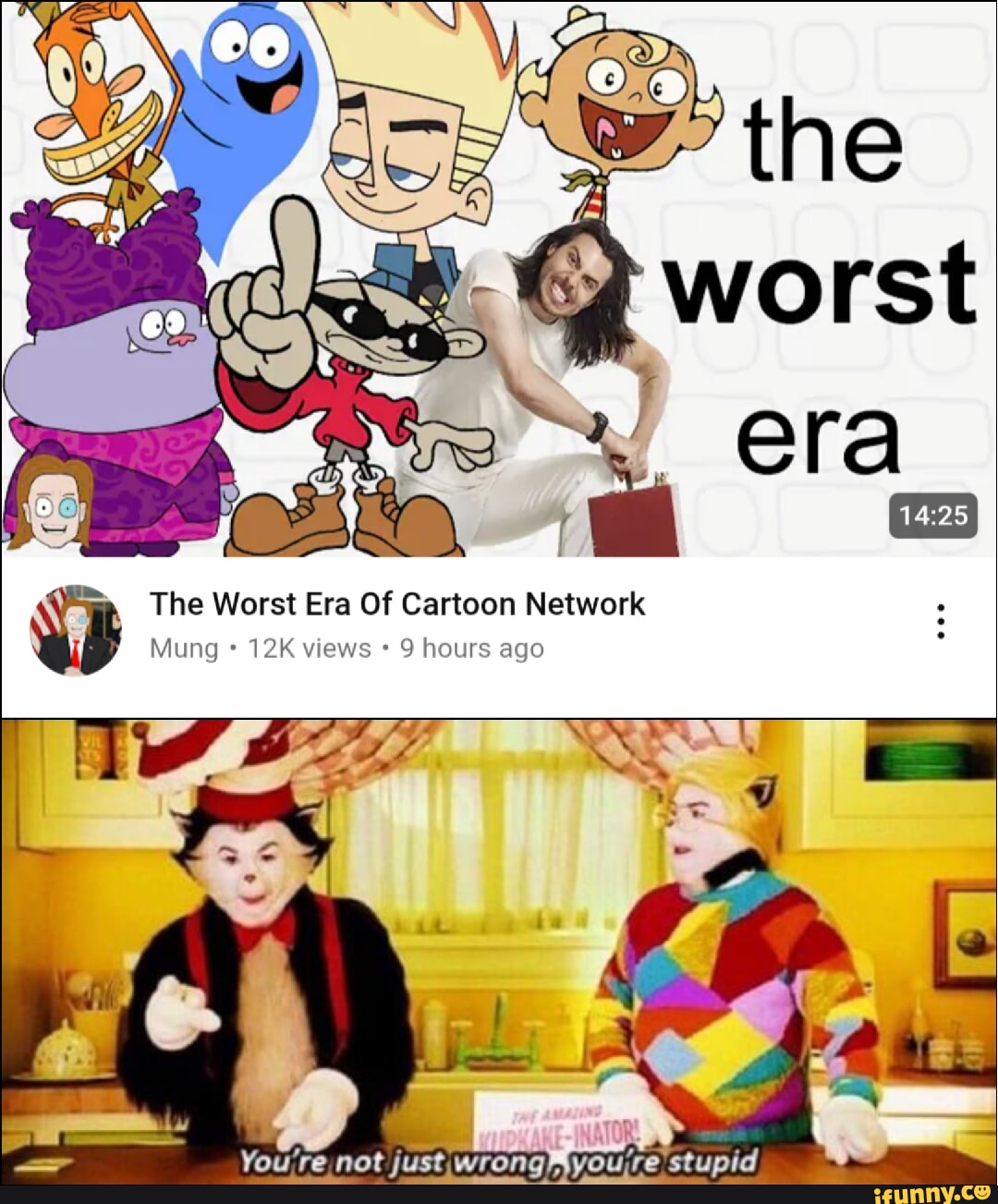 WOE), The Worst Era Of Cartoon Network Mung views 9 hours ago You're ...