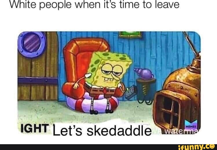 Skedaddle memes. Best Collection of funny Skedaddle pictures on iFunny