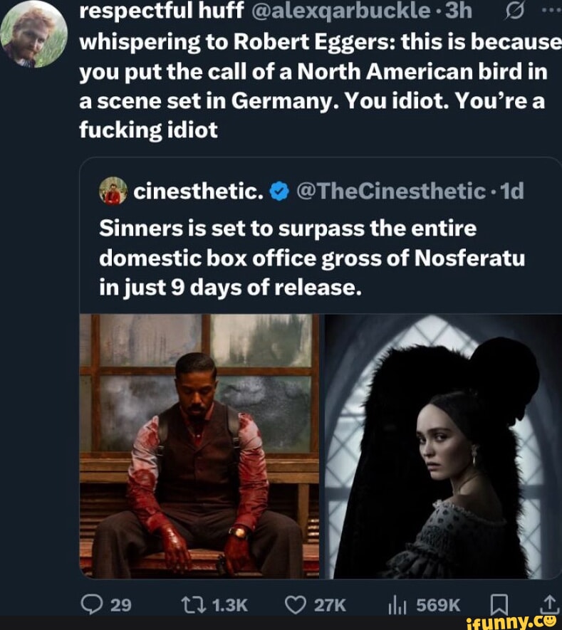 Respectful huff @alexqarbuckle-3h whispering to Robert Eggers: this is because you put the call ...