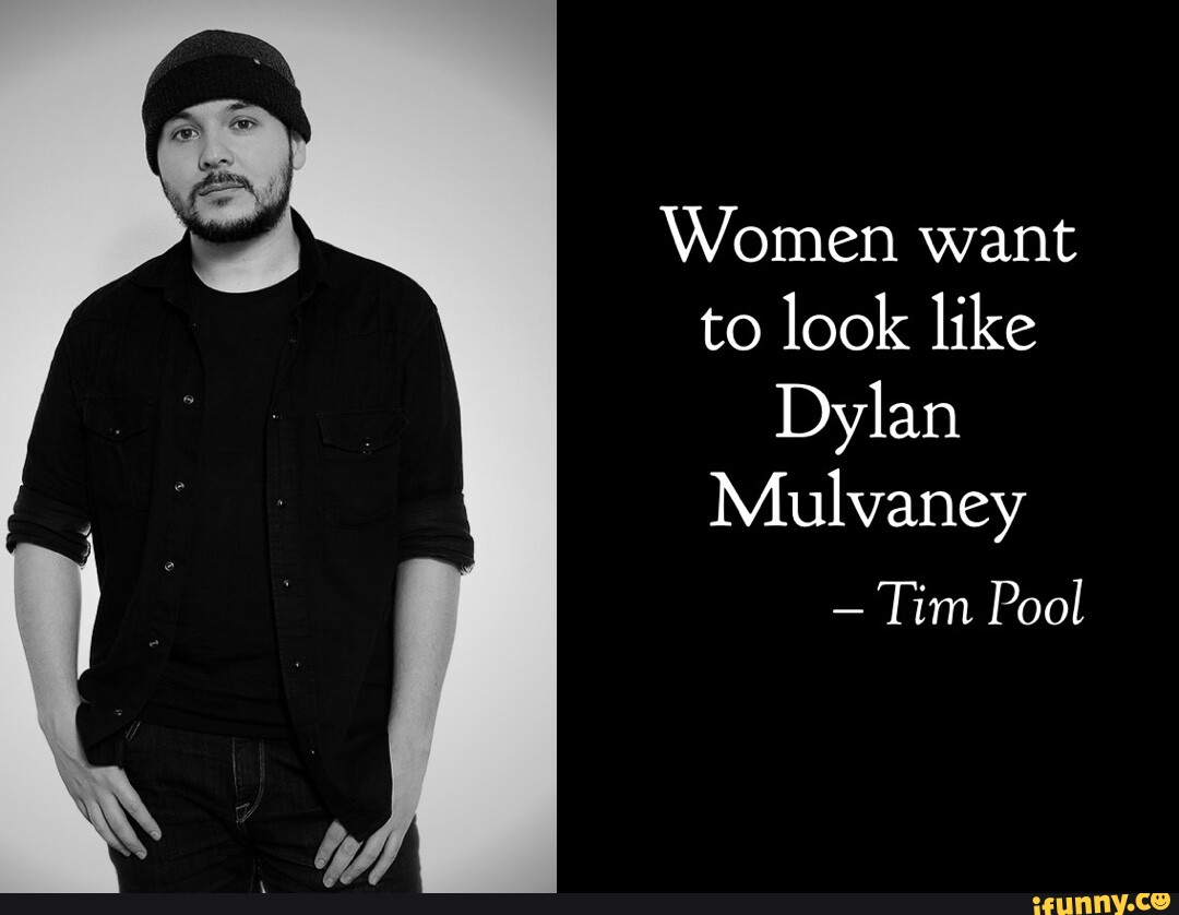 Women want to look like Dylan Mulvaney Tim Pool - iFunny