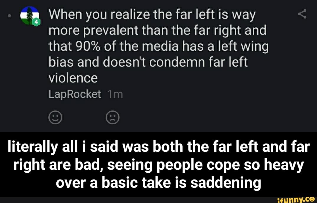When you realize the far left is way more prevalent than the far right ...