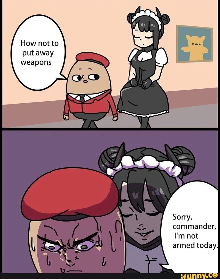 How not to put away weapons Sorry, commander, I'm not armed today. - iFunny