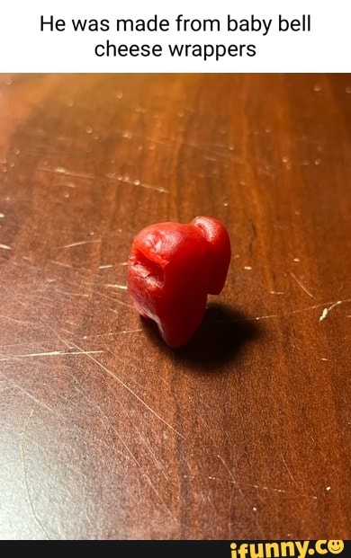 He was made from baby bell cheese wrappers - iFunny