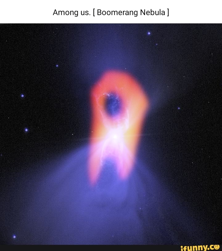 Among us. Boomerang Nebula - iFunny