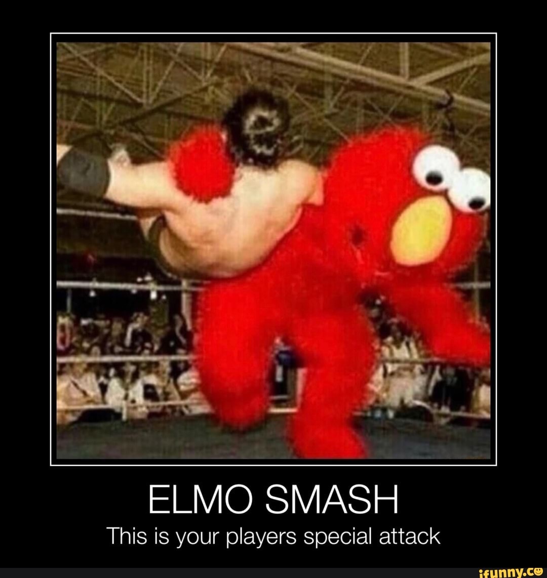 ELMO SMASH This is your players special attack - iFunny
