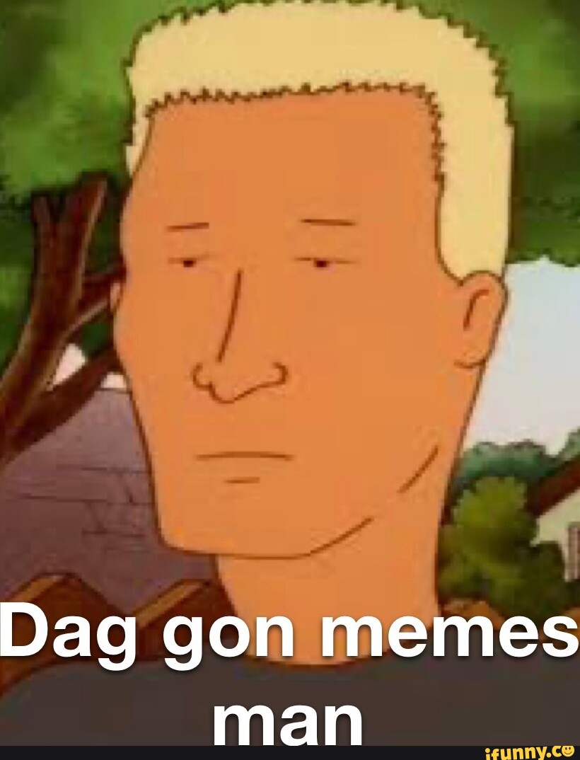 Dag gon memes man - iFunny