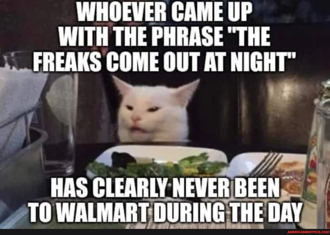 WHOEVER CAME UP WITH THE PHRASE "THE FREAKS COME OUT AT NIGHT" HAS ...