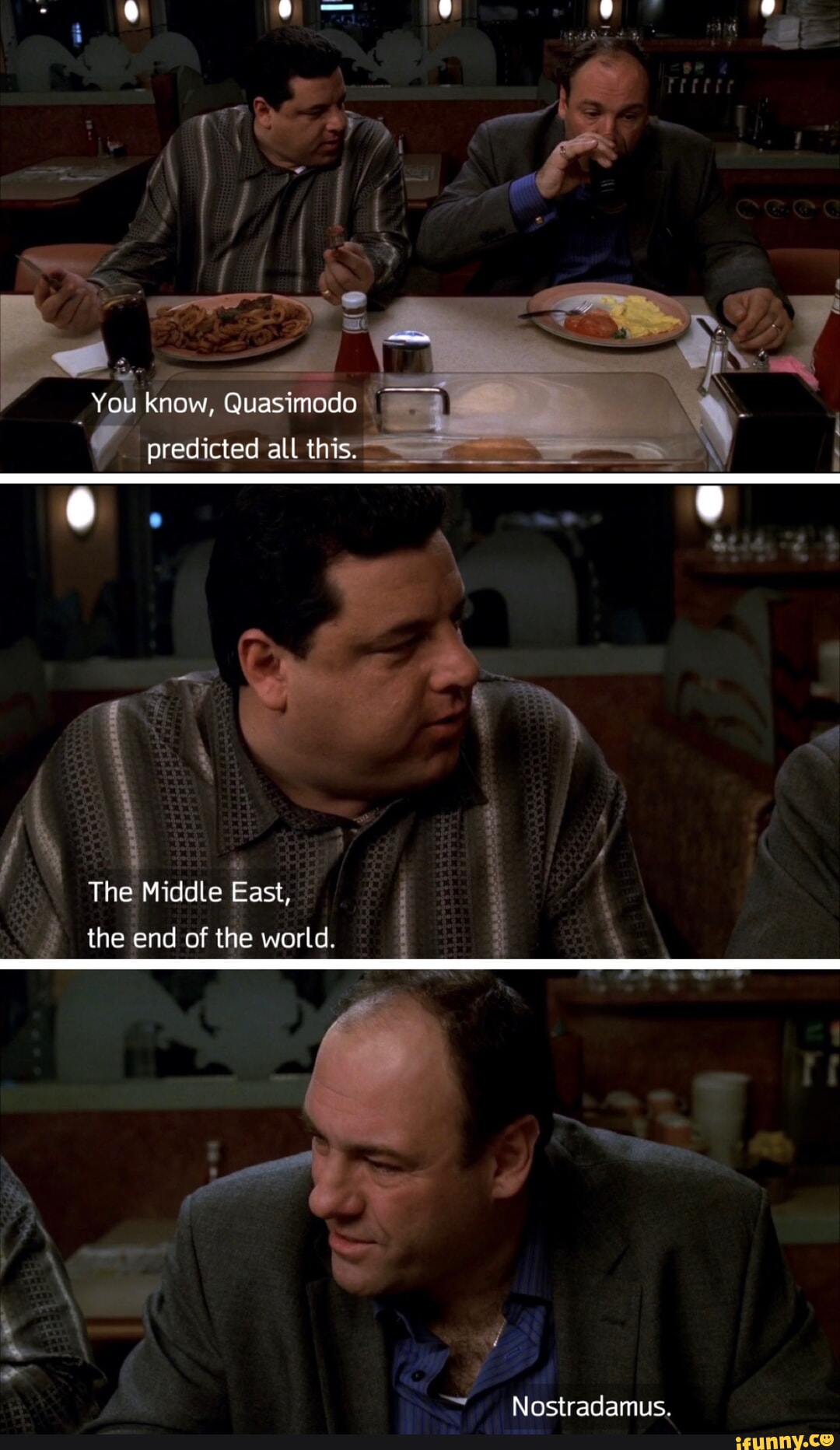 You know, Quasimodo predicted all this. The Middle East, the end of the ...