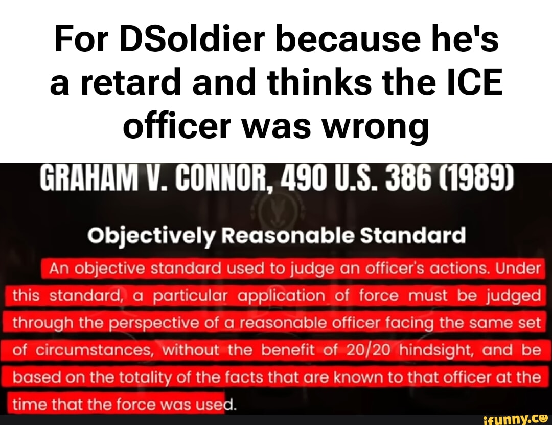 For DSoldier because he's a retard and thinks the ICE officer was wrong ...
