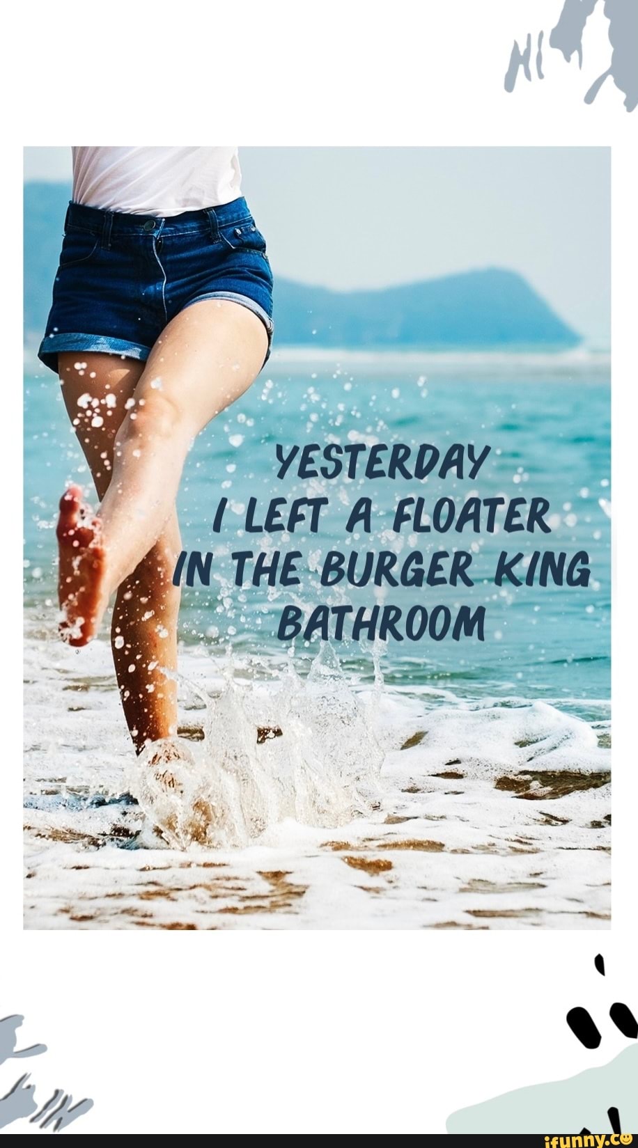 ~ YESTERDAY LEFT A FLOATER IN THE-BURGER.KING BATHROOM - iFunny