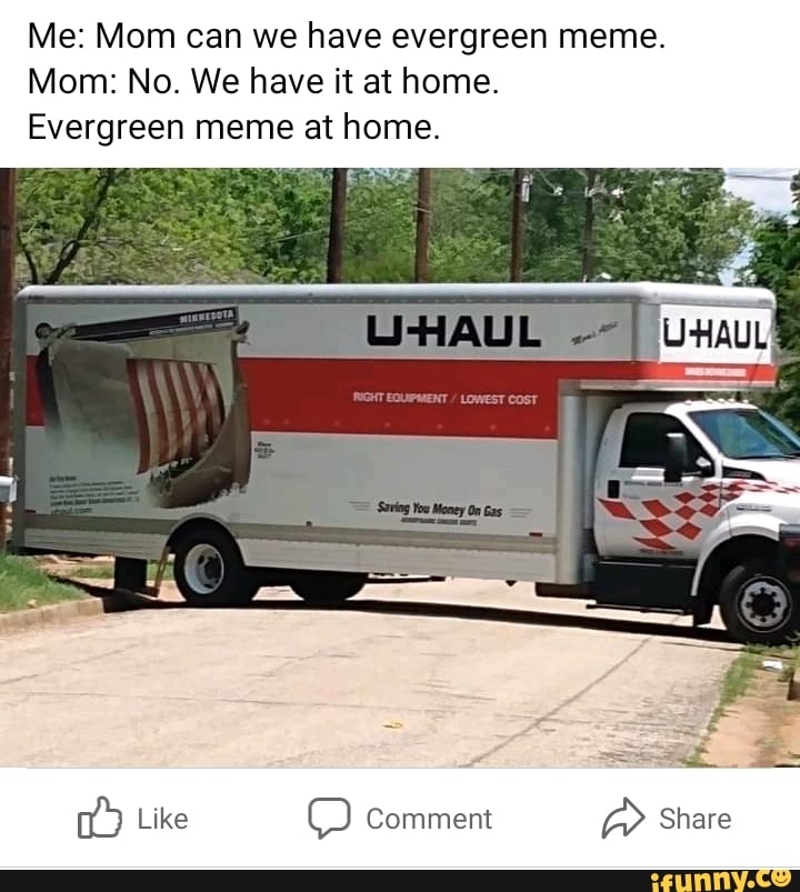 Me: Mom can we have evergreen meme. Mom: No. We have it at home ...